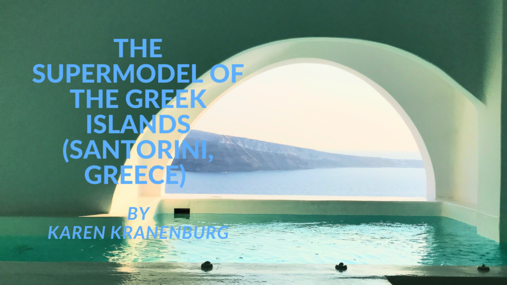 the supermodel of the greek islands (santorini, greece) by karen ...