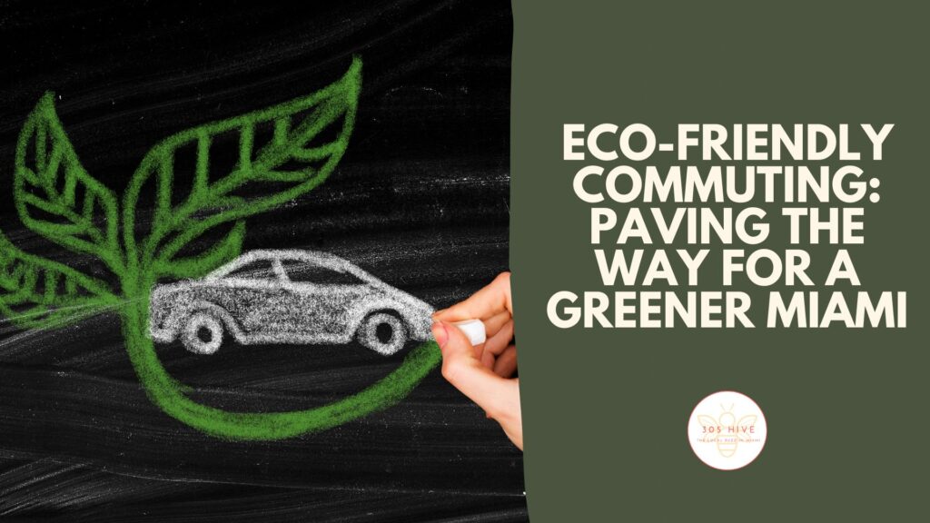 eco-friendly commuting: paving the way for a greener miami - 305 Hive