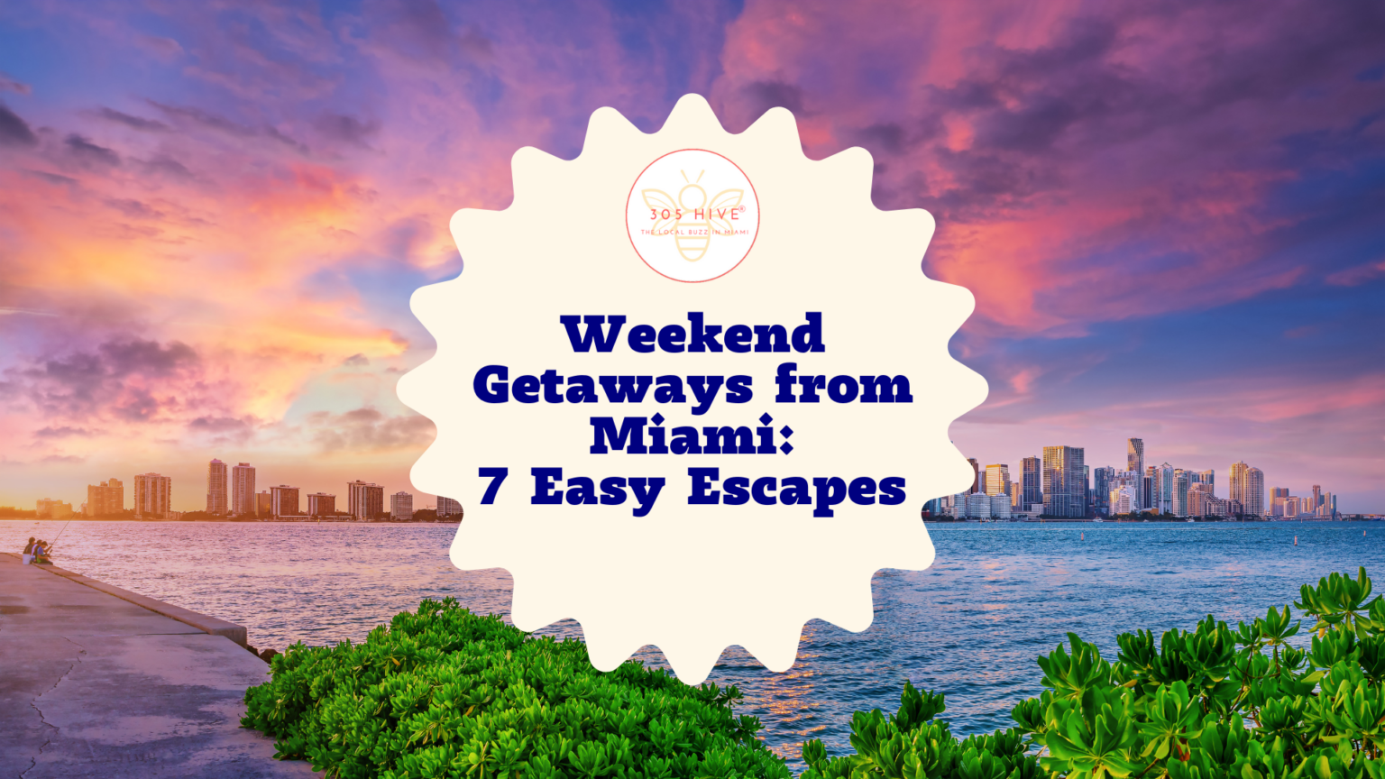 weekend getaways from miami: 7 easy escapes - 305 Hive®